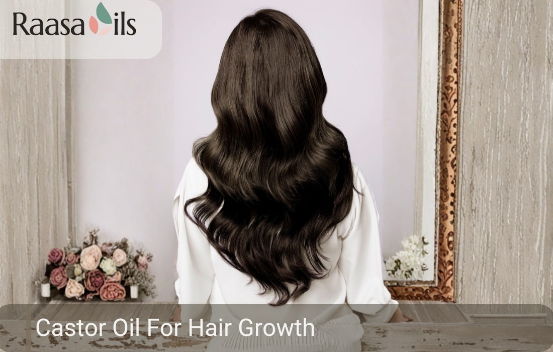 Castor Oil For Hair Growth: Benefits & How to Use – Raasa Oils India