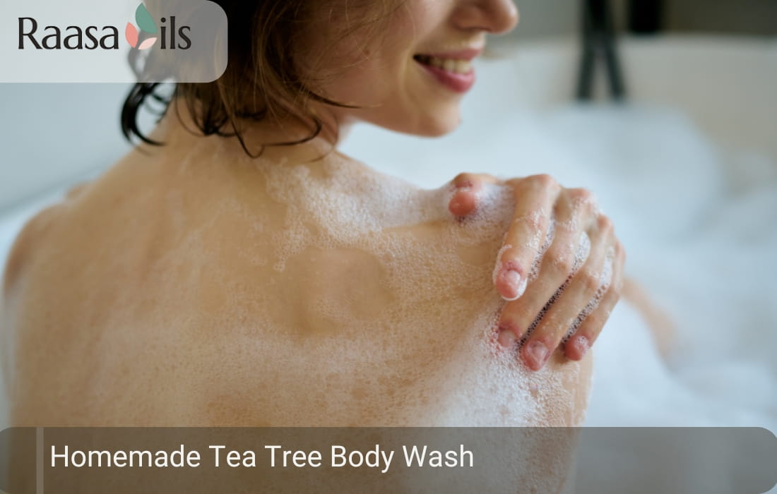 How To Make Tea Tree Body Wash At Home: Gentle DIY Cleanser – Raasa ...